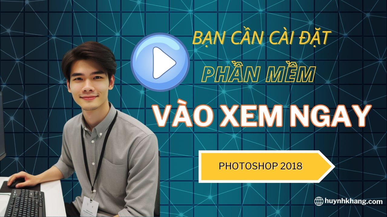 Photoshop 2018: Hướng Dẫn Cài Đặt Đầy Đủ & Dễ Hiểu